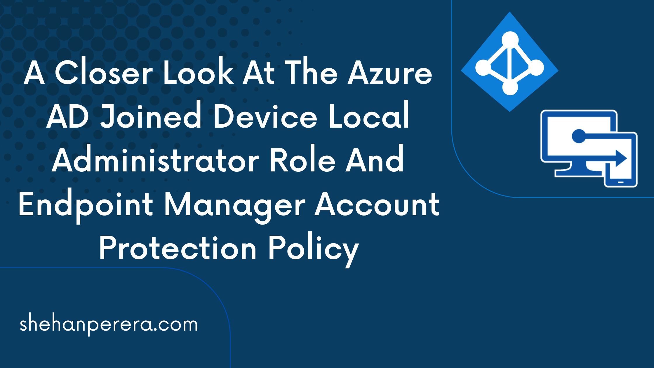 A Closer Look At The Azure AD Joined Device Local Administrator Role And Endpoint Manager ...