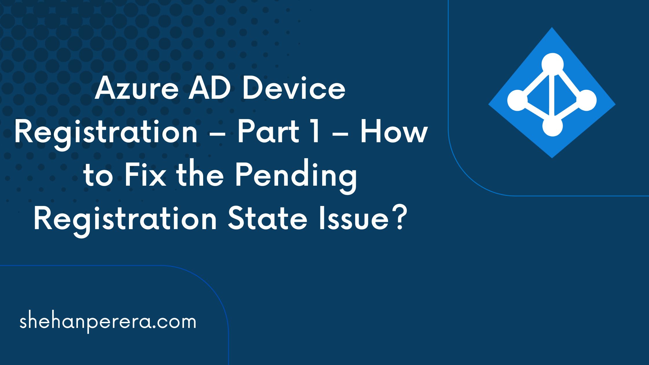 Azure AD Device Registration – Part 1 – How to Fix the Pending ...