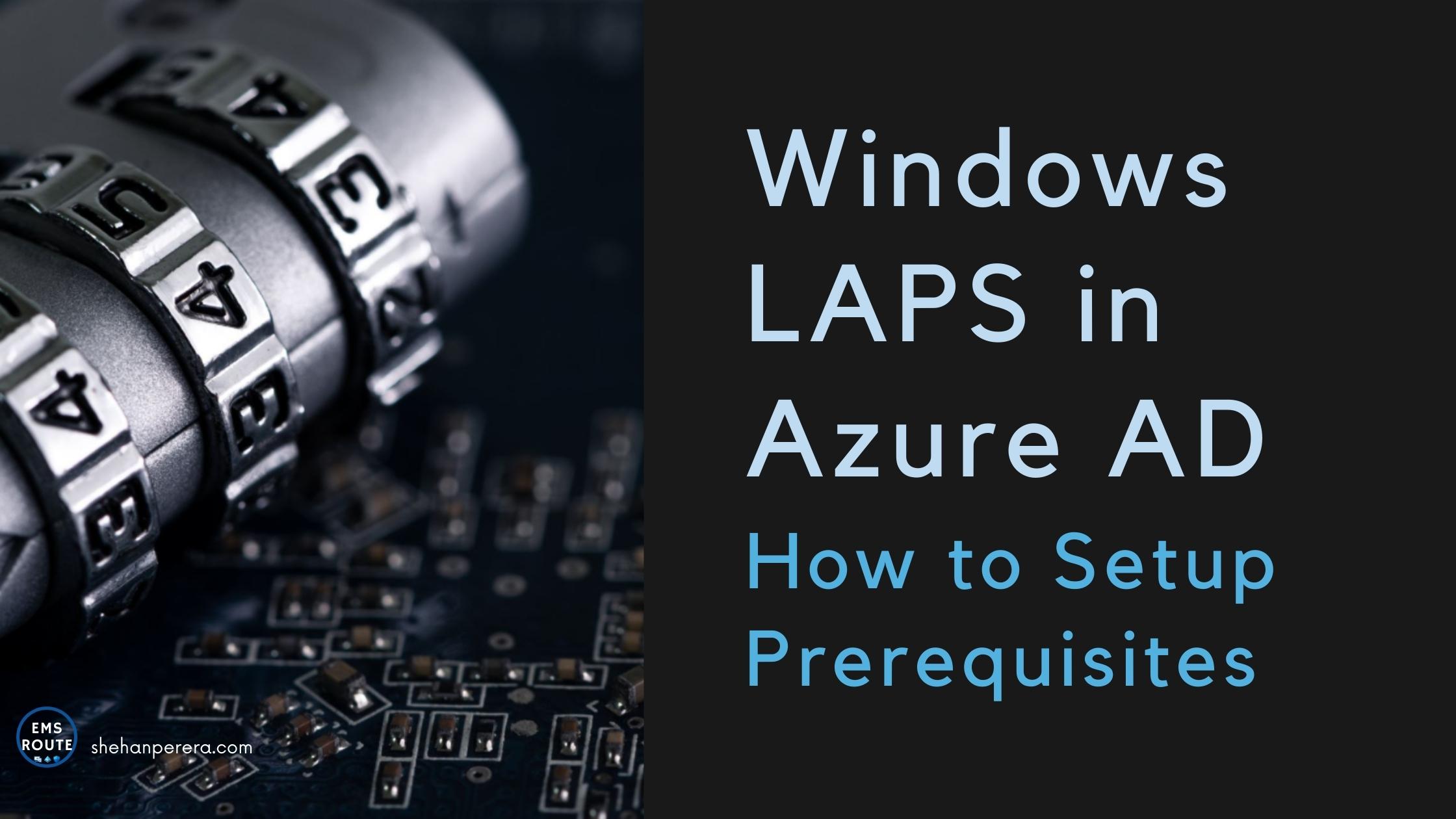 Setup Prerequisites for Windows LAPS in Azure AD – EMS Route